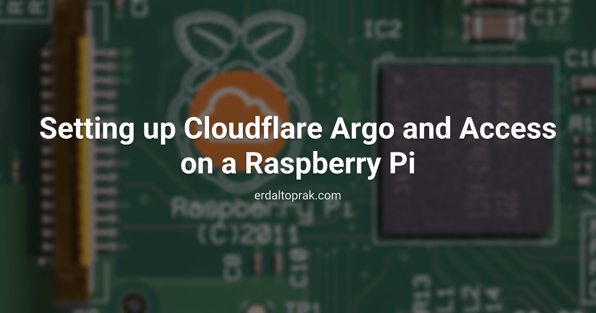 Erdal Toprak | Setting up Cloudflare Argo and Access on a Raspberry Pi